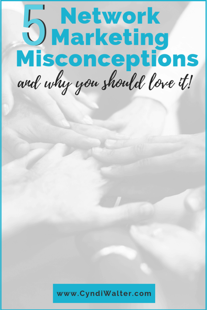 5 Network Marketing Misconceptions and Reasons to Love Network Marketing - Cyndi Walter